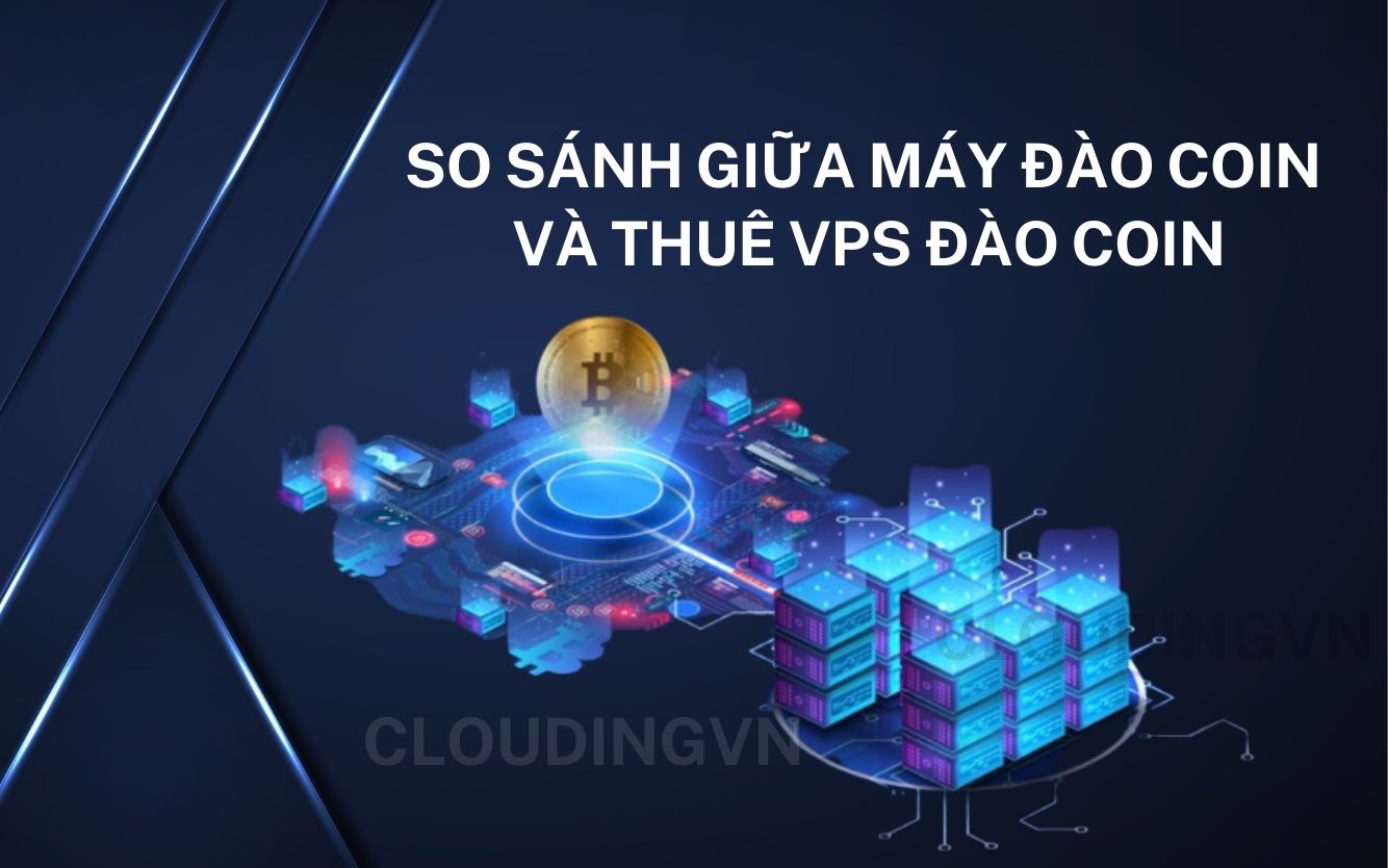 VPS đào Coin là gì? Có nên thuê VPS đào coin không?